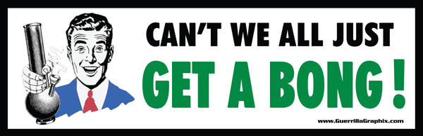 Can't We All Get a Bong? Sticker – Guerrilla Graphix